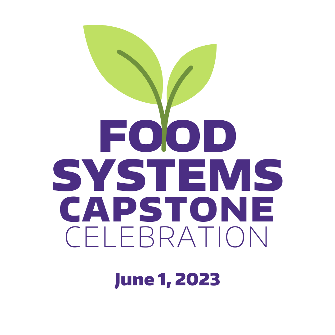 Food Systems Capstone Celebration is June 1 | Food Systems, Nutrition ...